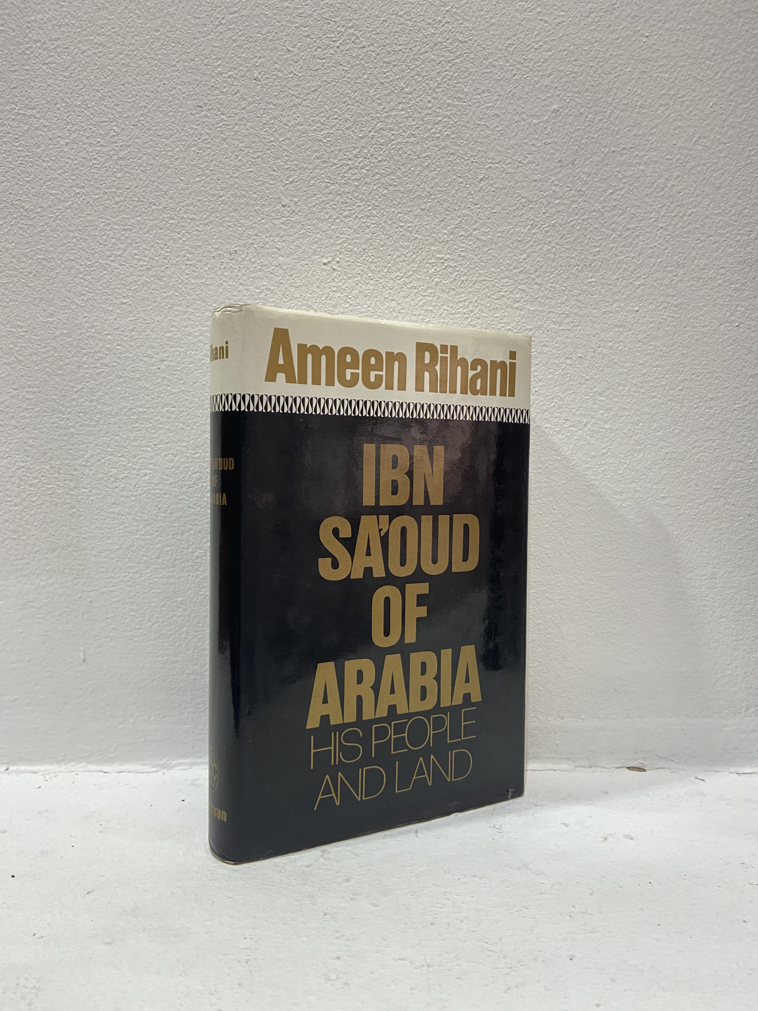 [SOLD] Ameen Rihani - Ibn Sa'oud of Arabia - 1983 hardback edition - Zerzura Rare Books